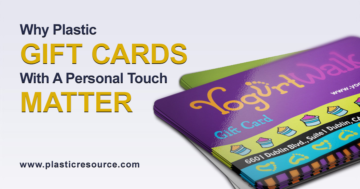 Why Plastic Gift Cards With A Personal Touch Matter